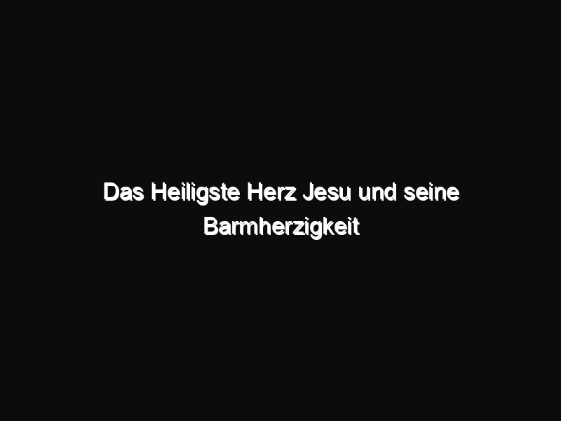 Das Heiligste Herz Jesu und seine Barmherzigkeit - TFP Deutschland