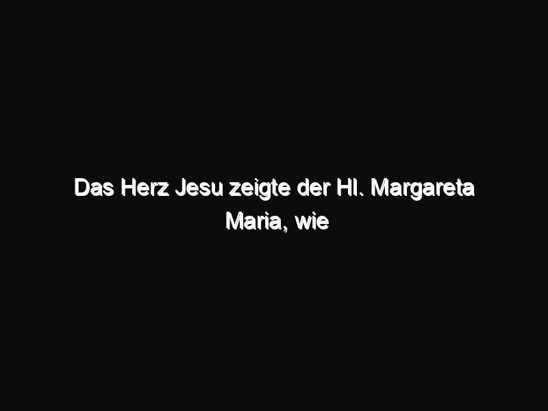 Das Herz Jesu zeigte der Hl. Margareta Maria, wie man Glaubenskrisen überwindet - TFP Deutschland