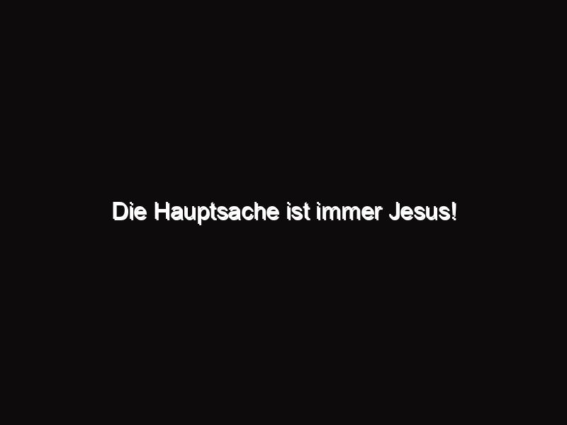 Die Hauptsache ist immer Jesus! - TFP Deutschland