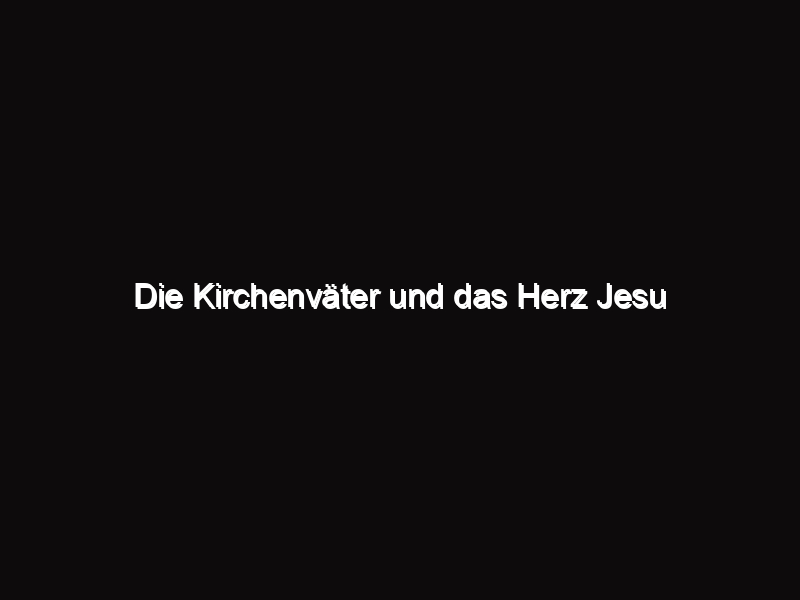 Die Kirchenväter und das Herz Jesu - TFP Deutschland