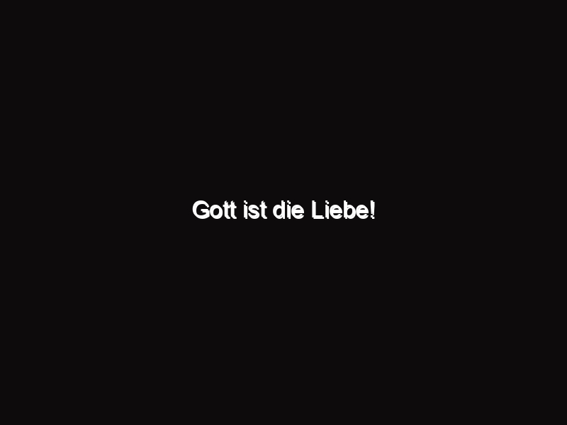 Gott ist die Liebe! - TFP Deutschland
